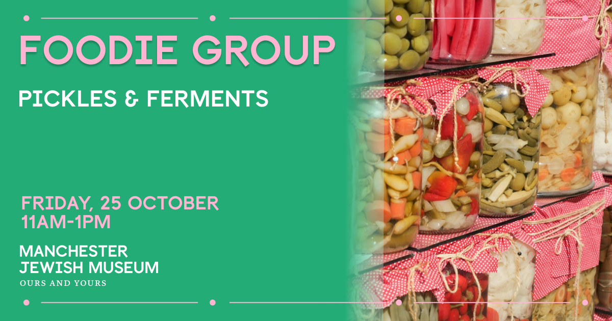 Manchester Jewish Museum — Foodie Group: Pickles and Ferments
